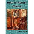 How to Repair Shoes: West, Frank L.: 9781514837849: Amazon.com: Books