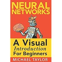 Make Your Own Neural Network: An In-depth Visual Introduction For Beginners: Taylor, Michael ...