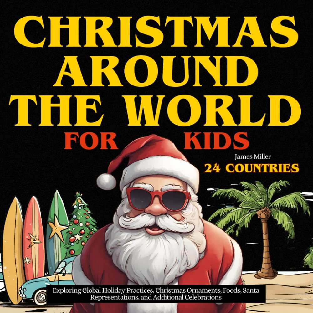 Christmas Around The World For Kids: Exploring Global Holiday Practices ...