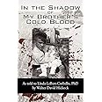 In the Shadow of My Brother's Cold Blood: As told to Linda LeBert ...