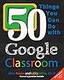 50 Things You Can Do With Google Classroom: Keeler, Alice, Miller ...