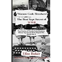 Women Code Breakers: The Best Kept Secret of WWII: True Stories of ...