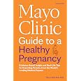 Mayo Clinic Guide to a Healthy Pregnancy, 3rd Edition: Evidence-Based ...