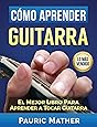 Cómo Aprender Guitarra: El Mejor Libro Para Aprender A Tocar Guitarra: Amazon.es: Pauric Mather ...