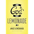 When God Makes Lemonade: True Stories That Amaze and Encourage ...