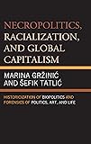 Necropolitics: Mass Graves and Exhumations in the Age of Human Rights ...