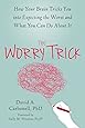 Worry Trick: How Your Brain Tricks You Into Expecting the Wrost and ...