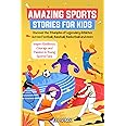 Amazing Sports Stories for Kids: Uncover the Triumphs of 15 Legendary ...