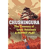 Chushingura (The Treasury of Loyal Retainers): A Puppet Play: Takeda ...