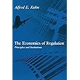 The Economics of Regulation: Principles and Institutions: Kahn, Alfred ...