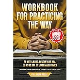 Practicing the Way: Be with Jesus. Become like him. Do as he did.: Comer, John Mark ...