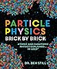 Particle Physics Brick by Brick: Atomic and Subatomic Physics Explained ...