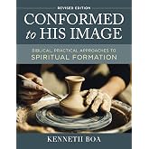 Conformed to His Image: Biblical and Practical Approaches to Spiritual ...