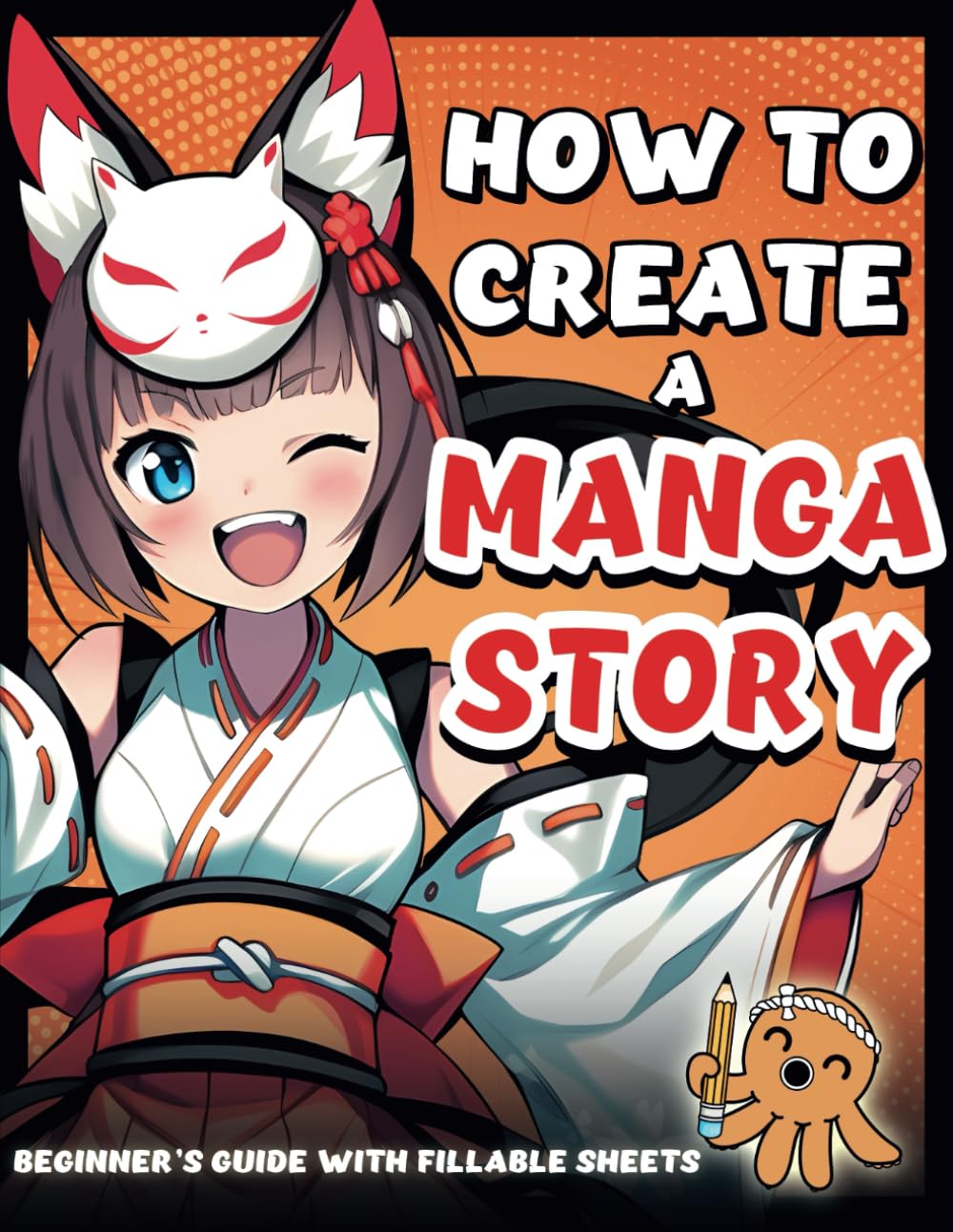 Mua How to Create a Manga Story - 1 Beginner's Guide + Fillable Sheets: The Step-by-Step ...