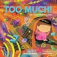 Too Much!: An Overwhelming Day: Gutiérrez, Jolene, Chang, Angel ...