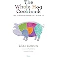 The Whole Hog Cookbook: Chops, Loin, Shoulder, Bacon, and All That Good ...