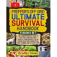 Prepper’s Off Grid Ultimate Survival Handbook: 8 Books in 1: The Comprehensive Guide to Off Grid ...
