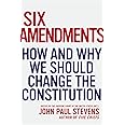 Six Amendments: How and Why We Should Change the Constitution: Stevens ...