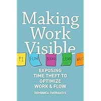 Making Work Visible: Exposing Time Theft to Optimize Work & Flow ...