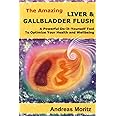 The Amazing Liver & Gallbladder Flush: A Powerful Do-It-Yourself Tool ...