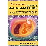 The Amazing Liver and Gallbladder Flush: Moritz, Andreas: 9780984595440 ...