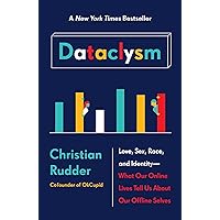 Dataclysm: Love, Sex, Race, and Identity-What Our Online Lives Tell Us ...