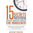15 Secrets Successful People Know About Time Management: The ...