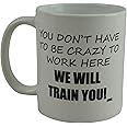Amazon.com: Rogue River Tactical Funny Novelty Coffee Mug- You Don't Have to Be Crazy to Work ...