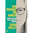 Run Towards the Danger: Confrontations with a Body of Memory: Polley ...