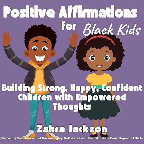 Positive Affirmations for Black Kids: Building Strong, Happy, Confident ...