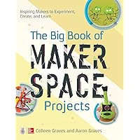 Amazon.com: The Big Book of Makerspace Projects: Inspiring Makers to ...