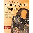 Foolproof Crazy-Quilt Projects: 10 Projects, Seam-by-Seam Stitch Maps ...