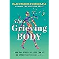 The Grieving Body: How the Stress of Loss Can Be an Opportunity for ...