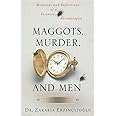 Maggots, Murder, and Men: Memories and Reflections of a Forensic ...