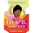 Ida B. the Queen: The Extraordinary Life and Legacy of Ida B. Wells ...