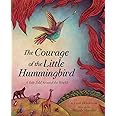 The Courage of the Little Hummingbird: A Tale Told Around the World ...