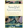 Soulful Spirituality: Becoming Fully Alive and Deeply Human: David G ...