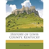 History of Lewis County, Kentucky: Ragan, O G: 9781149406113: Amazon ...