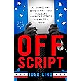 Off Script: An Advance Man’s Guide to White House Stagecraft, Campaign ...