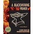 A Blacksmithing Primer: A Course in Basic and Intermediate Blacksmithing: McDaniel, Randy ...