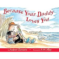Because Your Daddy Loves You: Clements, Andrew, Alley, R. W ...