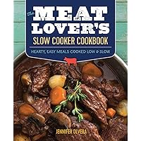 The Meat Lover’s Slow Cooker Cookbook: Hearty, Easy Meals Cooked Low ...
