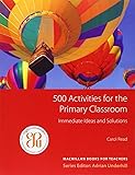 500 Activities for the Primary Classroom: Carol Read: 9781405099073 ...
