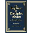 The Baptism of Disciples Alone: A Covenantal Argument for Credobaptism ...