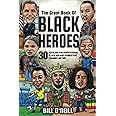 The Great Book of Black Heroes: 30 Fearless and Inspirational Black Men ...