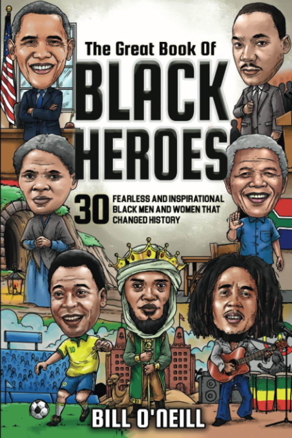 The Great Book of Black Heroes: 30 Fearless and Inspirational Black Men ...