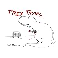 T-Rex Trying : Murphy, Hugh: Amazon.ca: Books