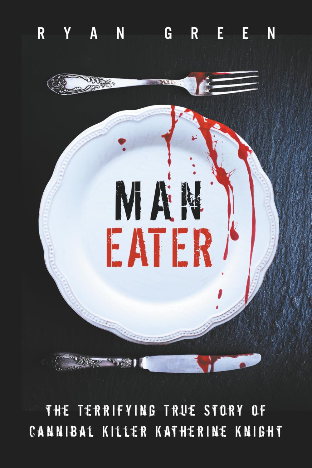 Mua Man-Eater: The Terrifying True Story of Cannibal Killer Katherine ...
