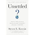 Unsettled: What Climate Science Tells Us, What It Doesn't, and Why It ...