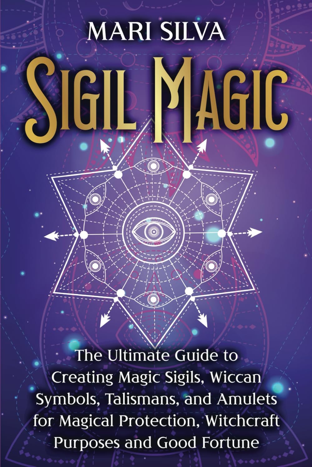 Mua Sigil Magic: The Ultimate Guide to Creating Magic Sigils, Wiccan Symbols, Talismans, and ...